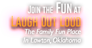 Laugh Out Loud Lawton | The Family Fun Place